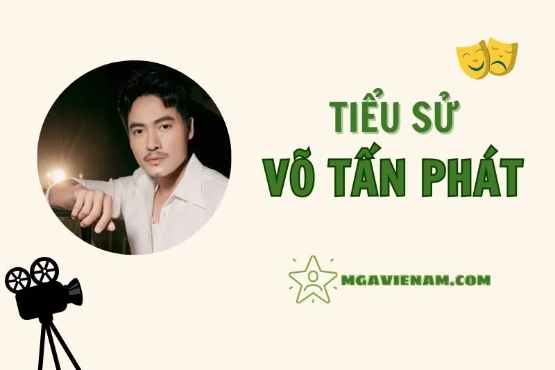 Tiểu sử diễn viên Võ Tấn Phát: Hành trình nổi bật 2025